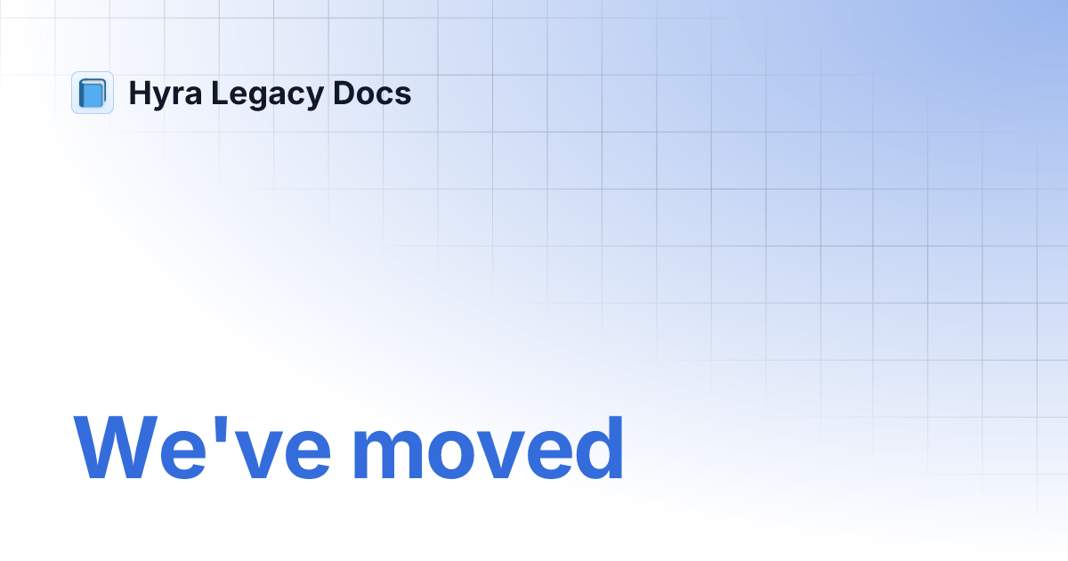 We've moved | Hyra Legacy Docs